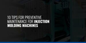 Preventive Maintenance Tips for Injection Molding | AIC